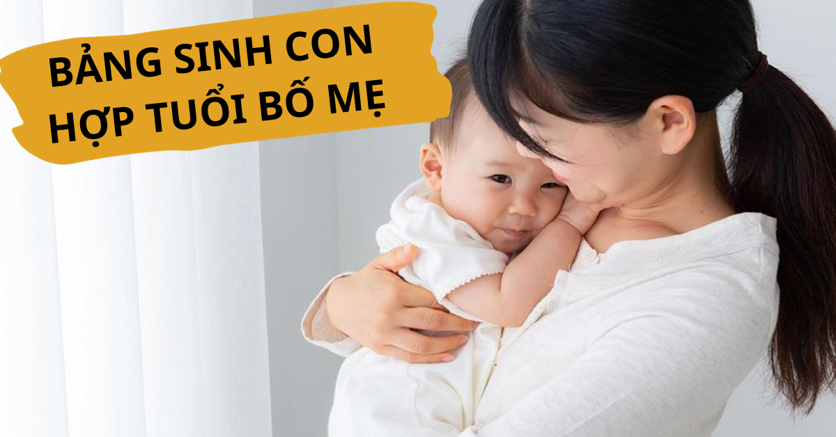 Bảng sinh con hợp tuổi bố mẹ theo phong thủy